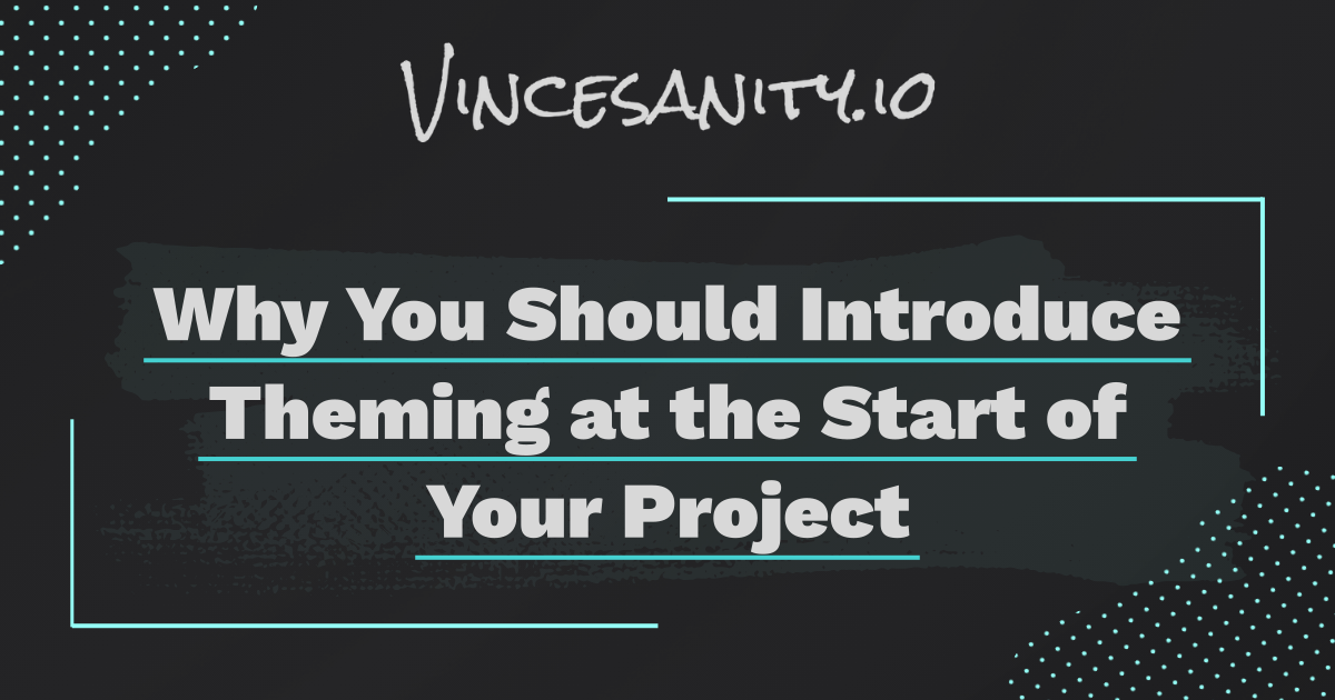 Why You Should Introduce Theming at the Start of Your Project